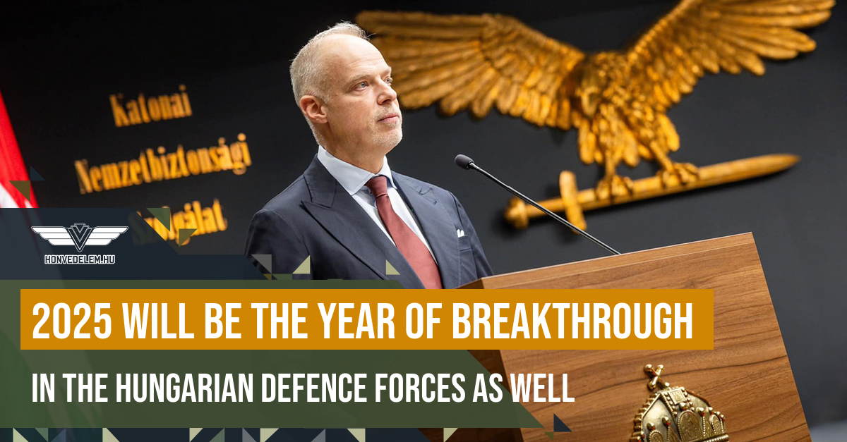 2025 Will Be the Year of Breakthrough in the Hungarian Defence Forces ...